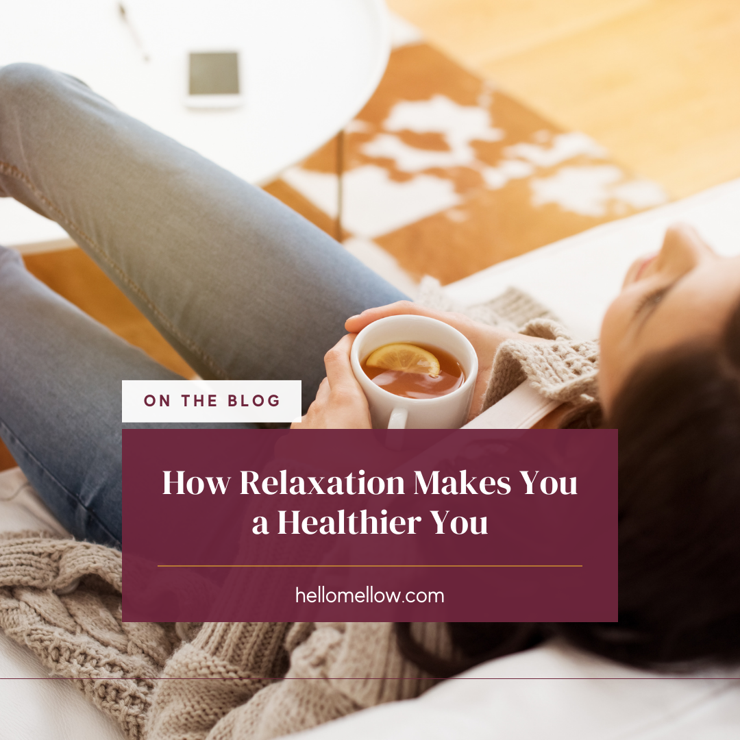 Why Being Mellow Matters: How Relaxation Makes You Healthier – hellomellow